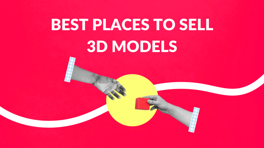 Best Places to Sell 3D Models – Selling Digital Art