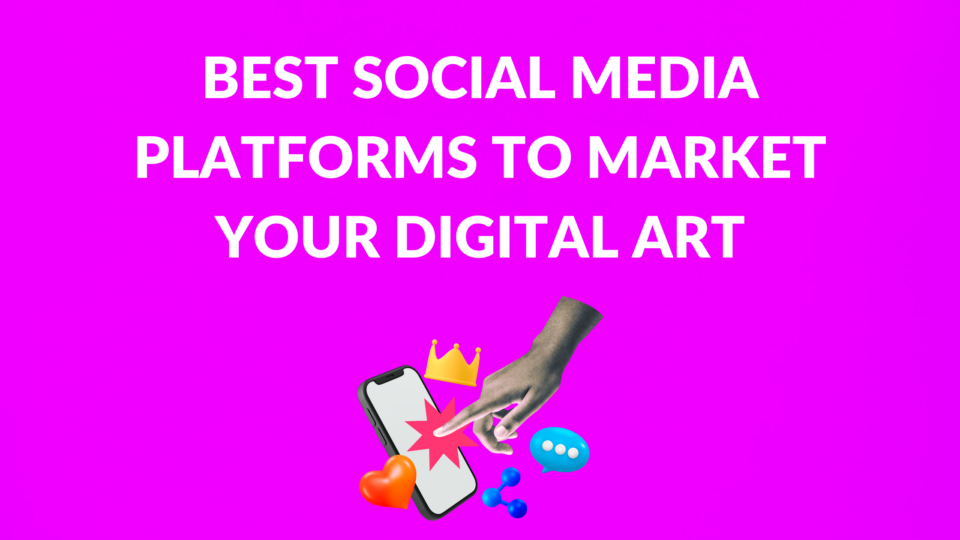 Best Social Media Platforms to Market Your Digital Art – Selling Digital Art